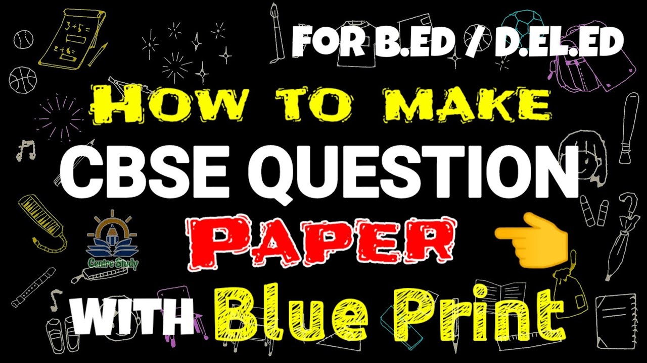 How to make CBSE Question Paper with Blueprint for B.Ed/ D.El.Ed ...