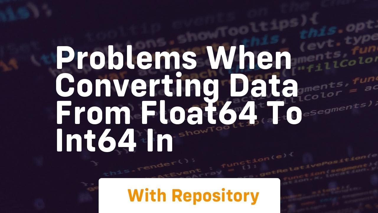 Problems When Converting Data From Float64 To Int64 In YouTube problems-when-converting-data-from-float64-to-int64-in-youtube