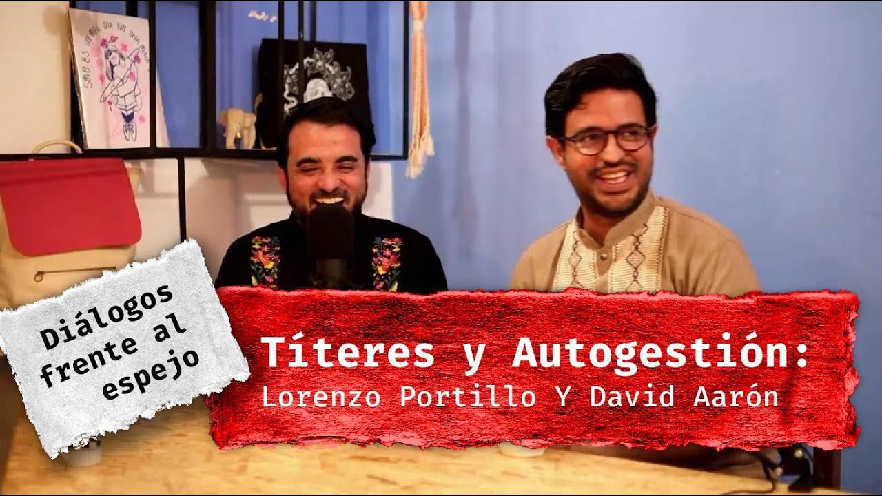 Lorenzo Portillo y David Aarón | Títeres y autogestión | Diálogos ...