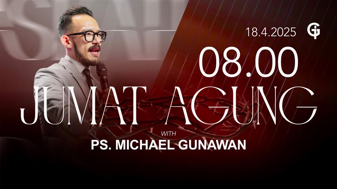 Ibadah Jumat Agung GSJS 2 - Ps. Michael Gunawan - Pk.08.00 (18 April ...