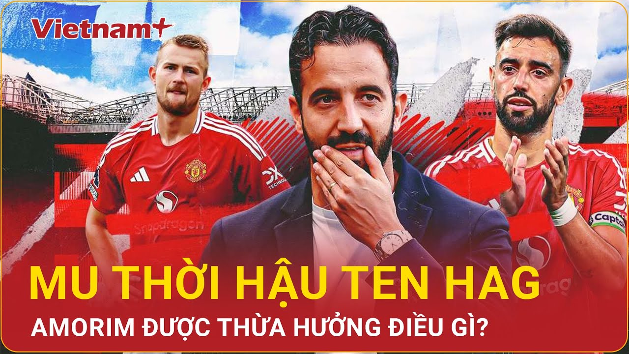 Điểm nóng thể thao: MU bất bại sau khi Ten Hag bị sa thải: Di sản cho Amorim có gì? | Vietnam ...