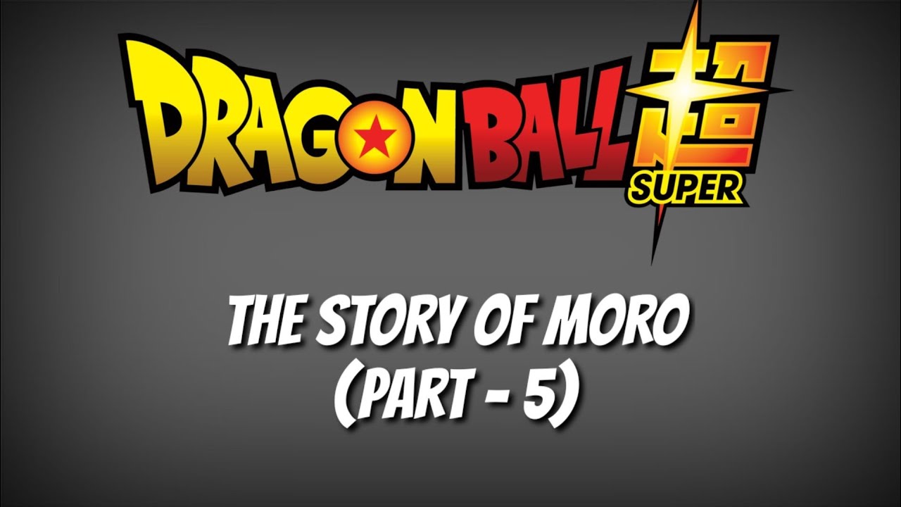 Dragon Ball Super - The Story Of Moro (Part - 5) - YouTube