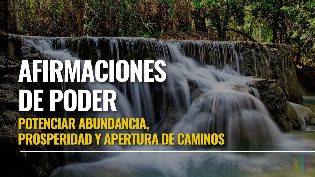 Afirmaciones de poder: POTENCIAR ABUNDANCIA, PROSPERIDAD Y APERTURA DE CAMINOS - YouTube
