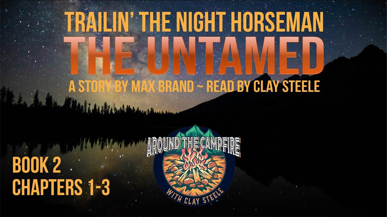 Around the Campfire with Clay Steele: THE UNTAMED BOOK II - CHAPTERS 1 ...