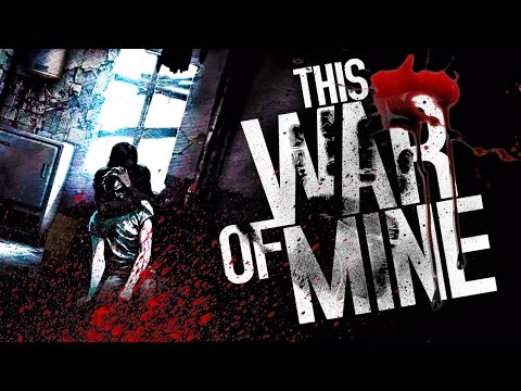 WAR NEVER CHANGES | This War of Mine
