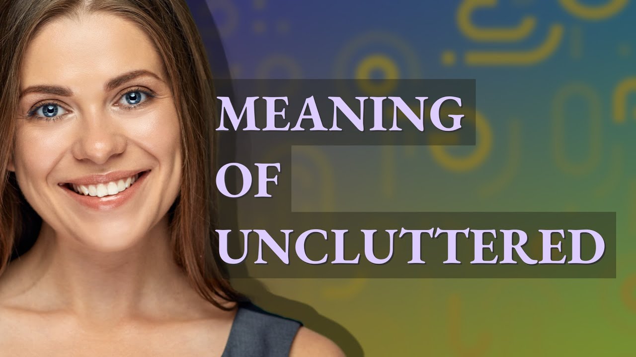 Uncluttered | meaning of Uncluttered - YouTube
