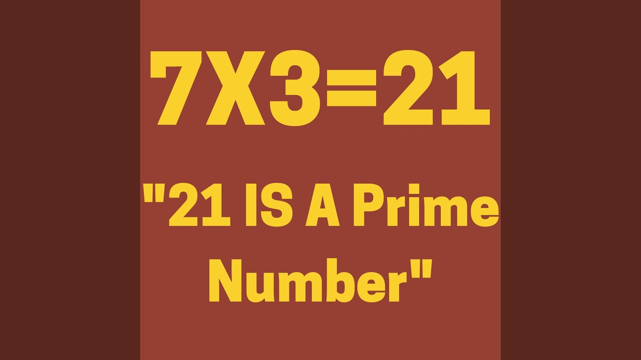 21 IS A Prime Number YouTube 21 IS A Prime Number YouTube