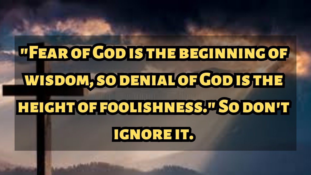 "Fear of God is the beginning of wisdom, so denial of God is the height ...