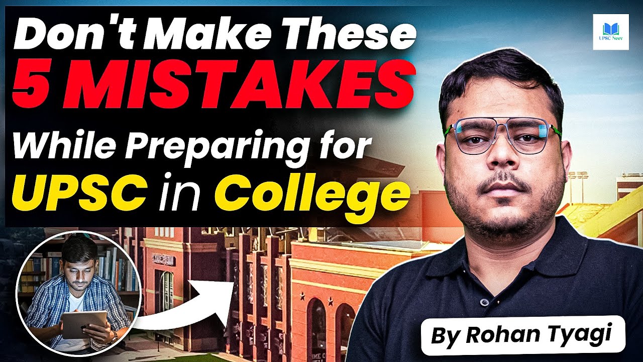 Don't make these 5 Mistakes while preparing for UPSC in College | Rohan Tyagi | UPSC Neev - YouTube