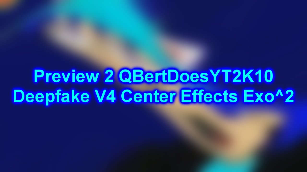 Preview 2 QBertDoesYT2K10 Deepfake V4 Center Effects Exo^2 - YouTube