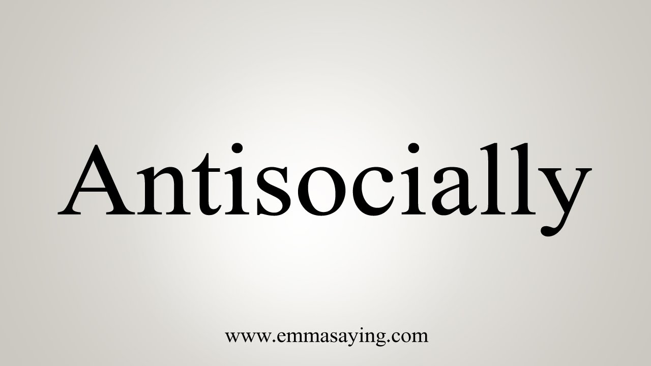 How To Say Antisocially - YouTube