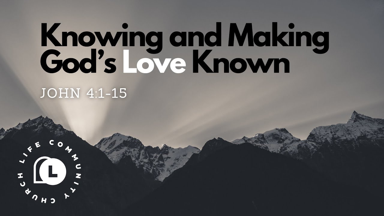 Knowing and Making God's Love Known - YouTube