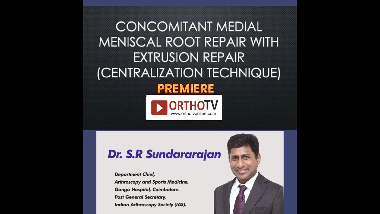 CONCOMITANT MEDIAL MENISCAL ROOT REPAIR WITH EXTRUSION REPAIR ...