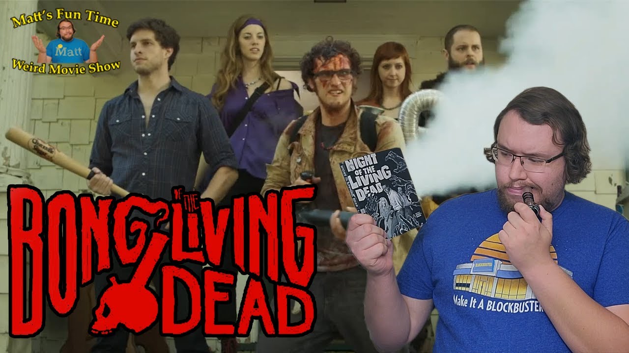 Bong of the Living Dead - Matt's Fun Time Weird Movie Show - YouTube