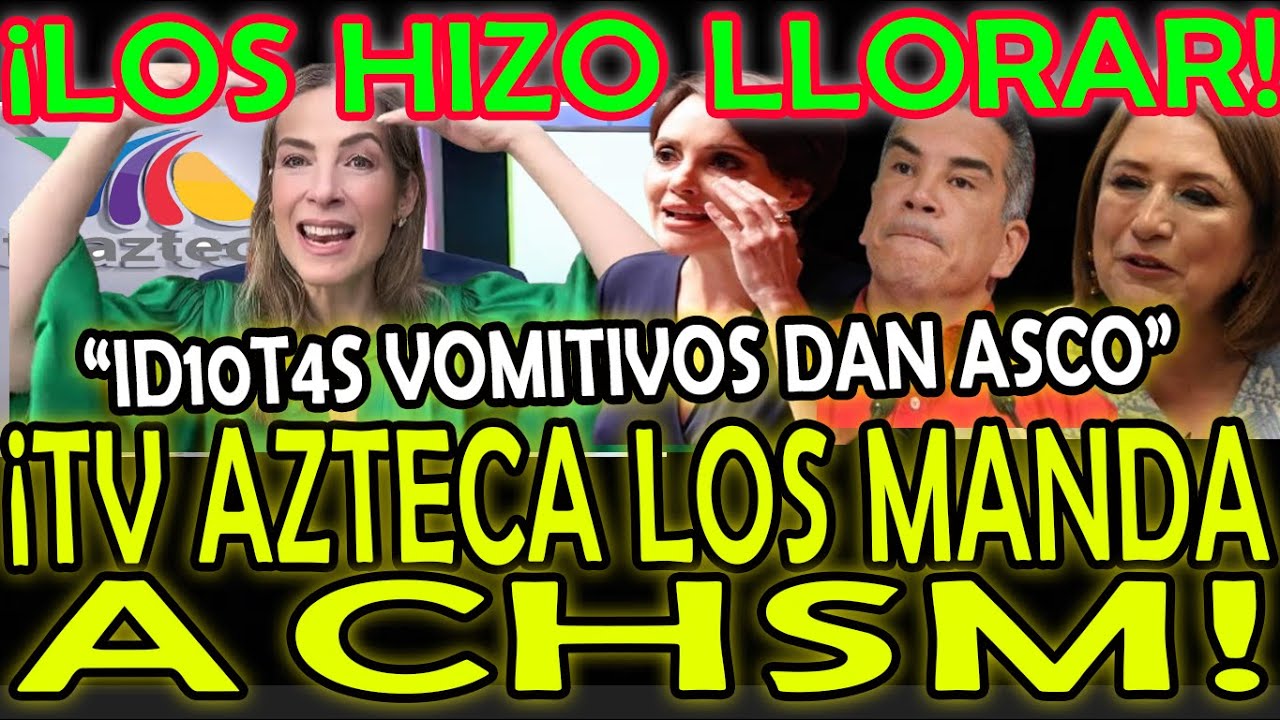 ¡EN CADENA NACIONAL TV AZTECA HIZO LLORAR A LILLY, ALITO Y XOCHITL ...