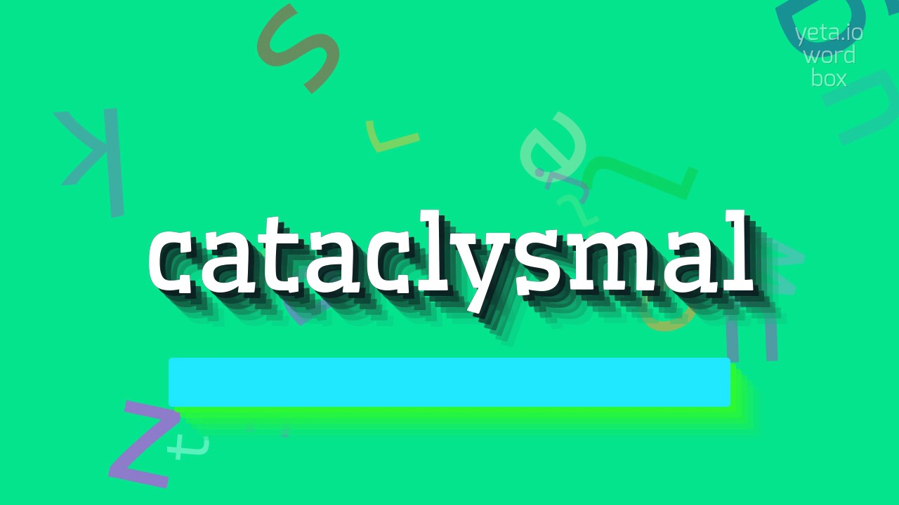 How to say "cataclysmal"! (High Quality Voices) - YouTube