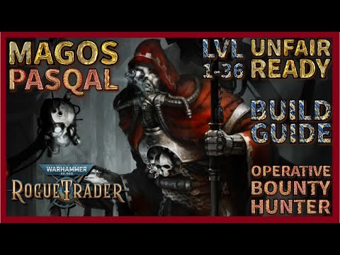 WH40K: Rogue Trader - Pasqal Guide - Level 1 to 36 Build - Operative / Bounty Hunter - Unfair Ready
