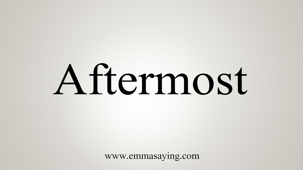 How To Say Aftermost - YouTube