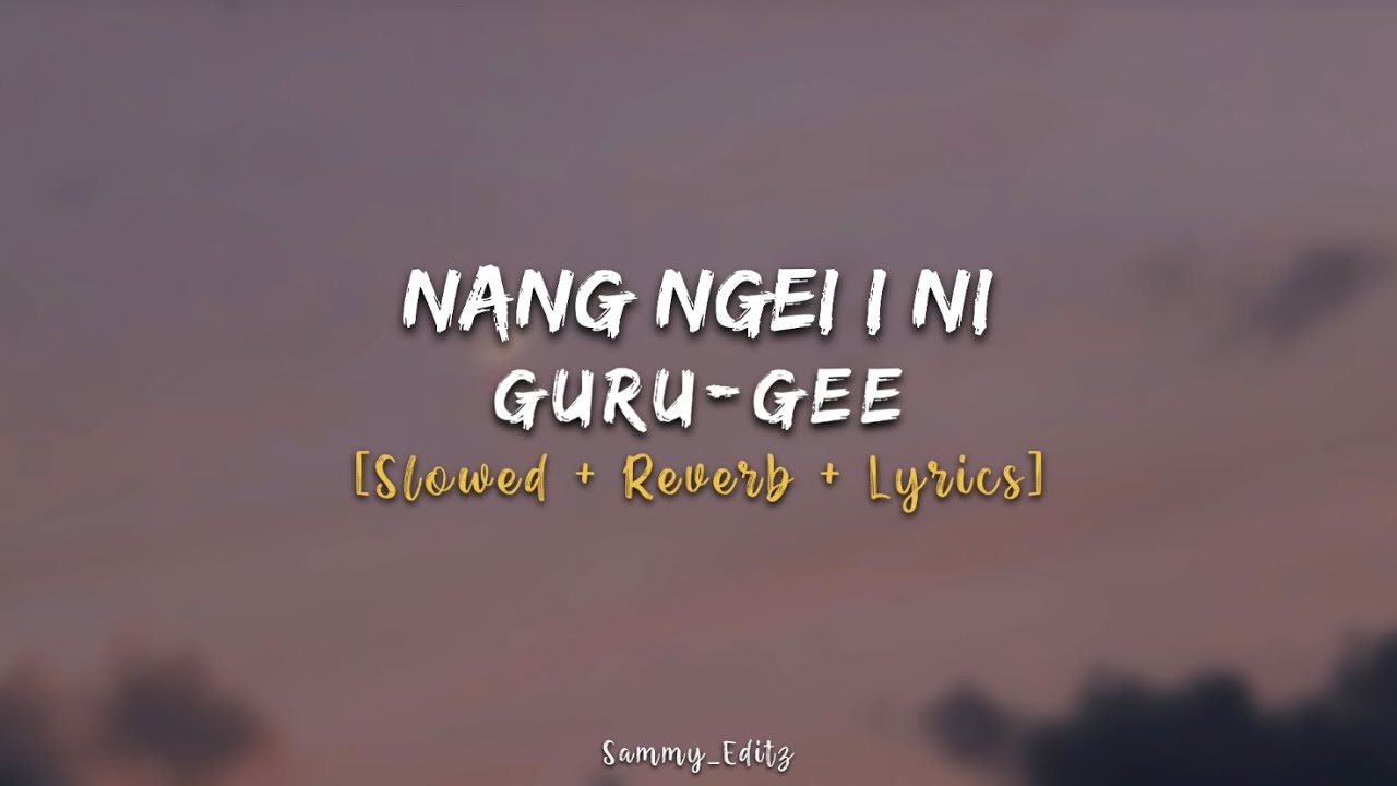 Nang ngei i ni - Guru-Gee [Slowed + Reverb + Lyrics] - YouTube