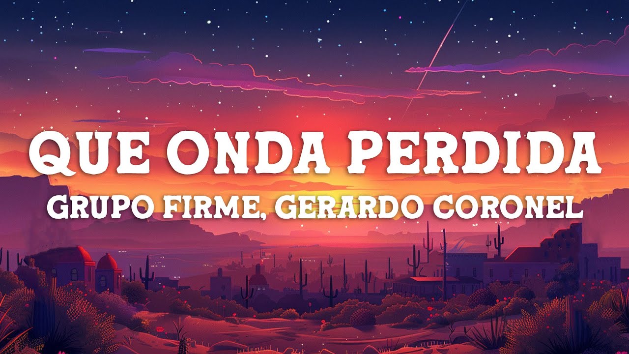 Grupo Firme - Gerardo Coronel "El Jerry" - Qué Onda Perdida (Letra ...