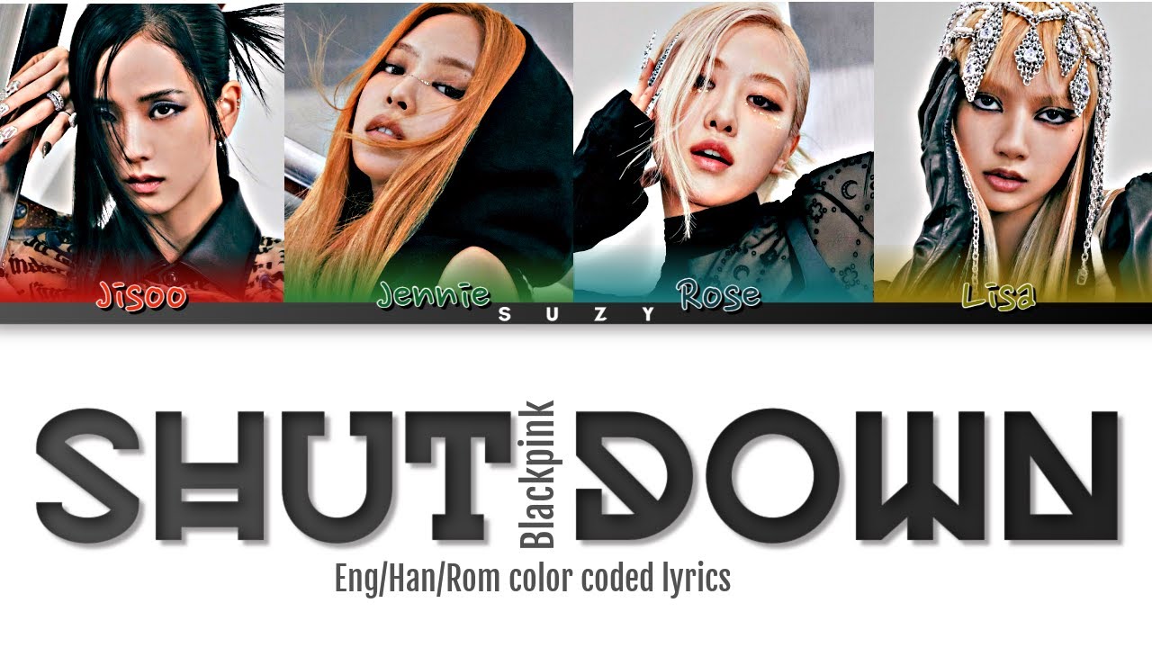 BLACKPINK - Shut Down (ENG/HAN/ROM Color coded) Lyrics - YouTube