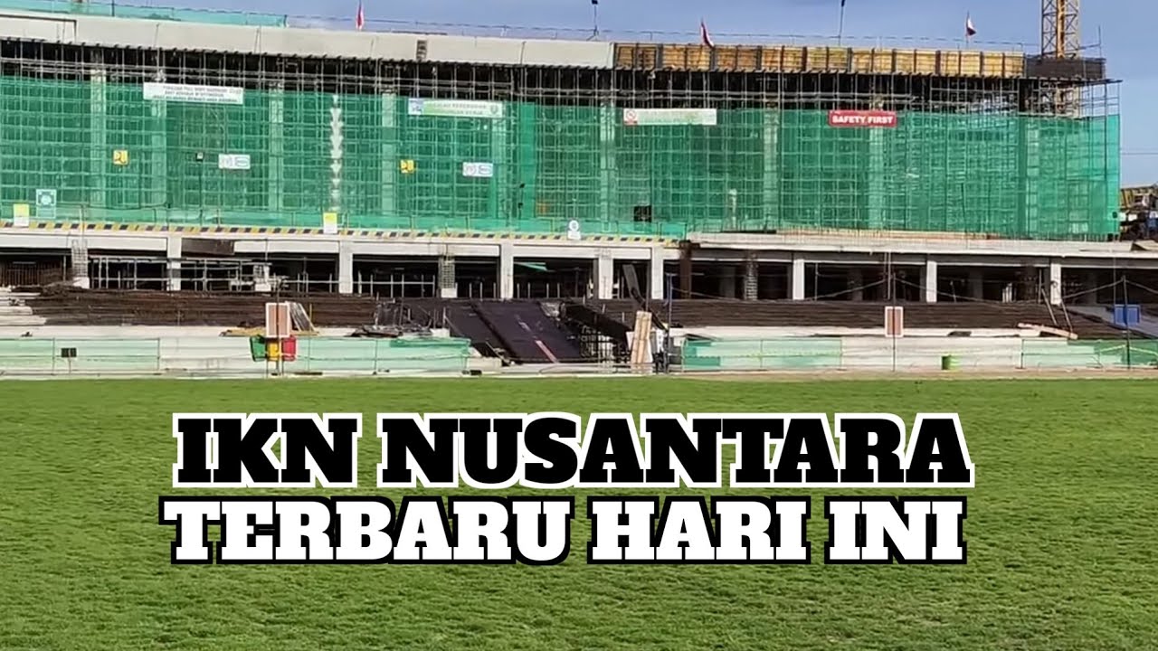 IKN NUSANTARA TERBARU HARI INI PROGRES TERBARU AWAL 2024 - YouTube