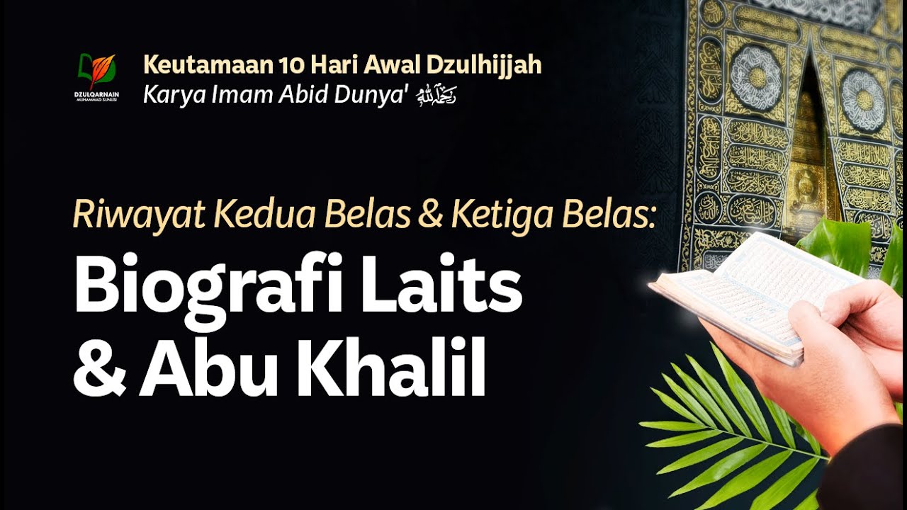 45. Riwayat Kedua Belas & Ketiga Belas: Biografi Laits & Abu Khalil ...