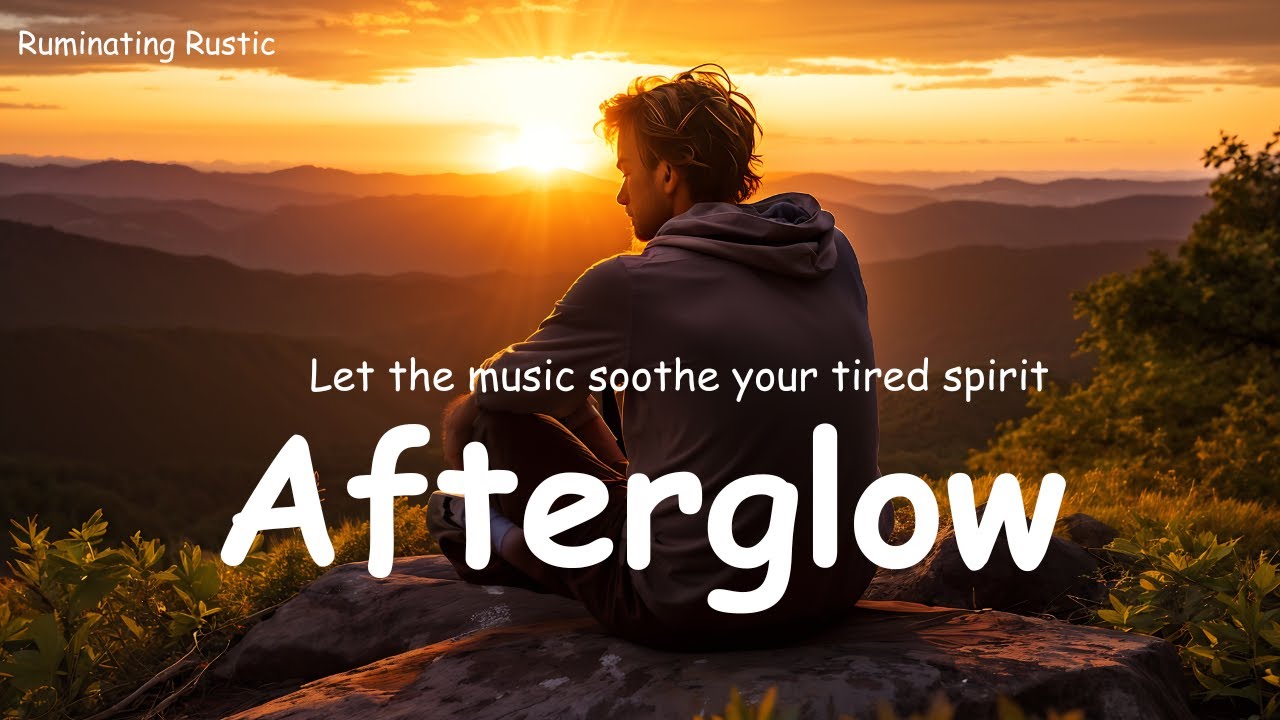 Let the music soothe your tired spirit: Afterglow - YouTube