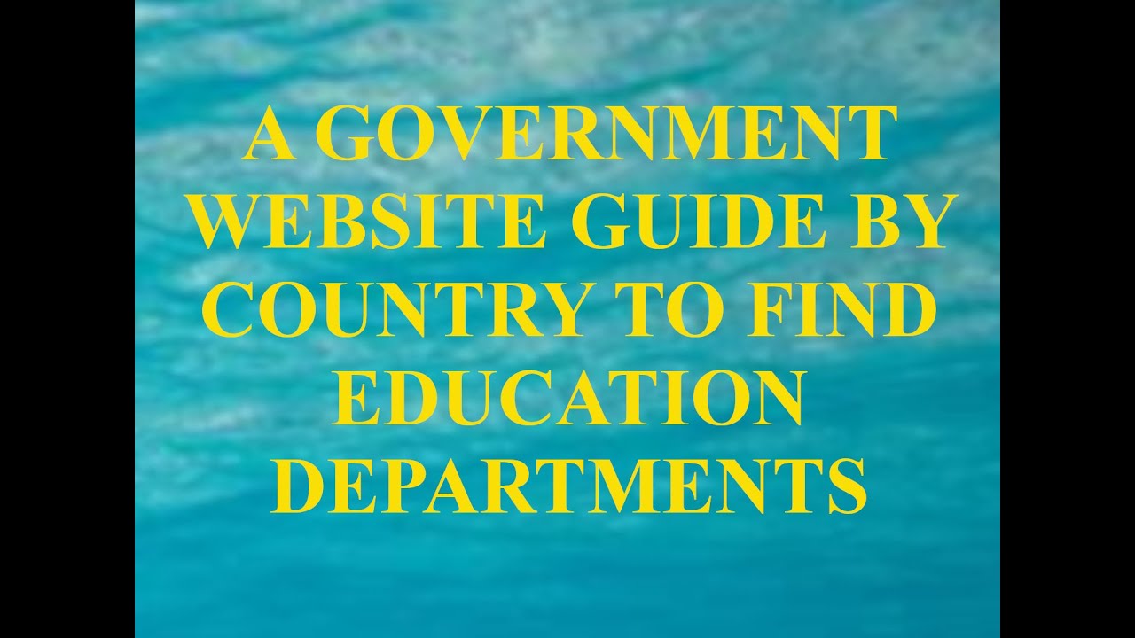 A GOVERNMENT WEBSITE GUIDE BY COUNTRY TO FIND EDUCATION DEPARTMENTS ...