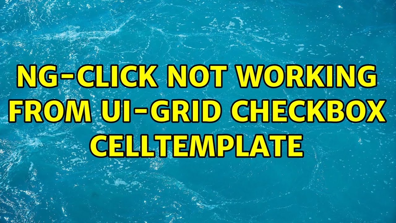Ng Click Not Working From Ui Grid Checkbox Celltemplate Youtube 6916
