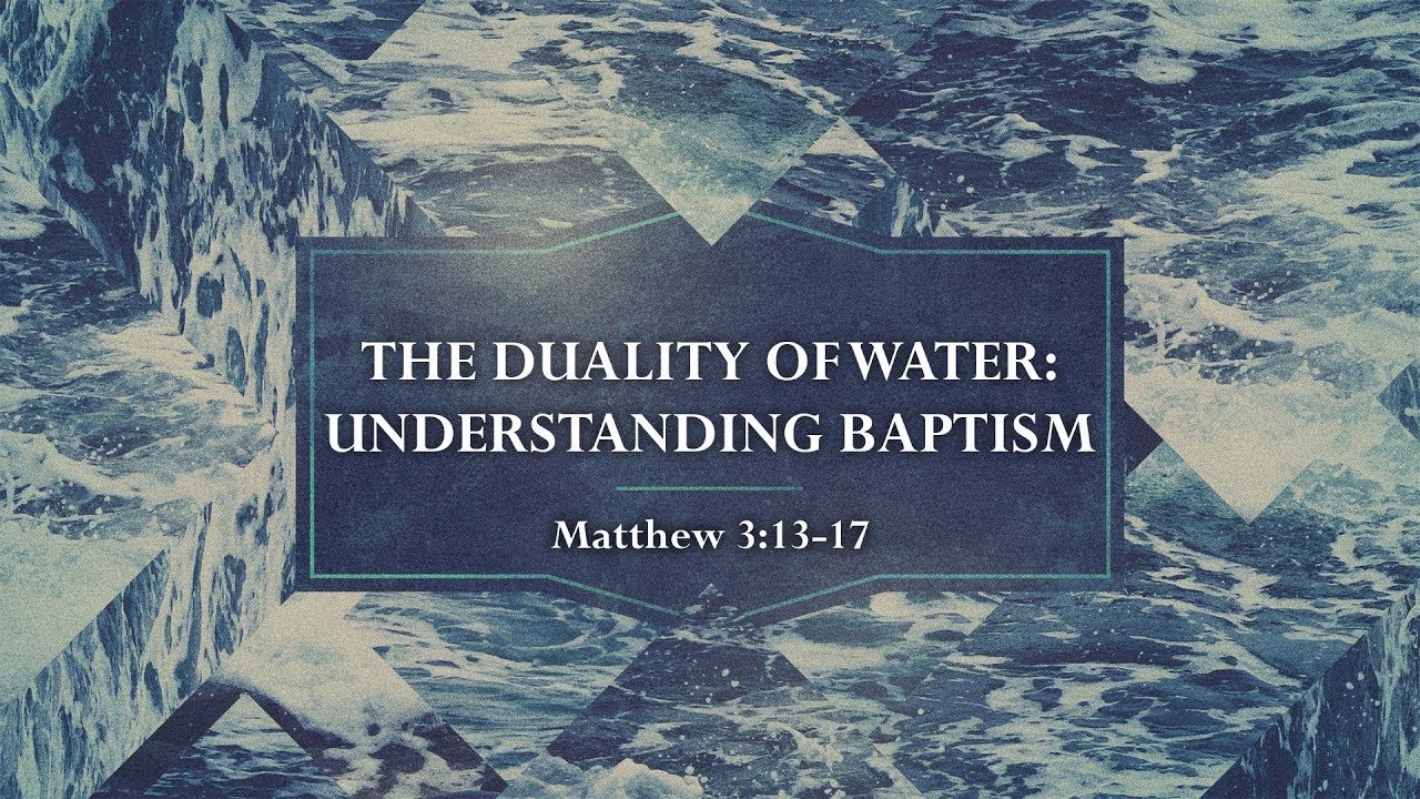 The Duality of Water: Understanding Baptism - Matthew 3:13-17 - YouTube