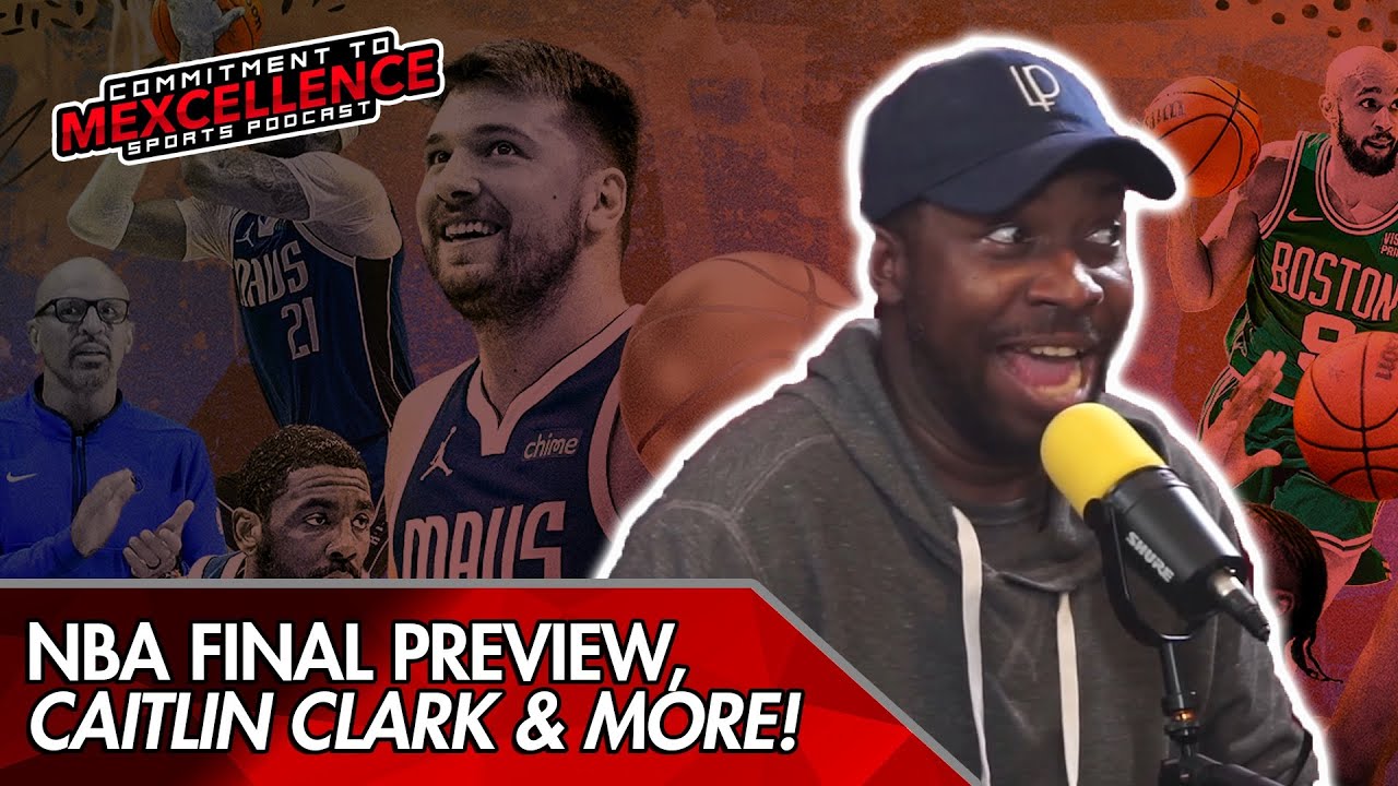 NBA FINAL PREVIEW, CAITLIN CLARK & MORE! - COMMITMENT TO MEXCELLENCE - COMMITMENT TO MEXCELLENCE ...