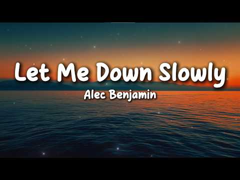Alec Benjamin - Let Me Down Slowly (Lyrics) | For the Brokenhearted