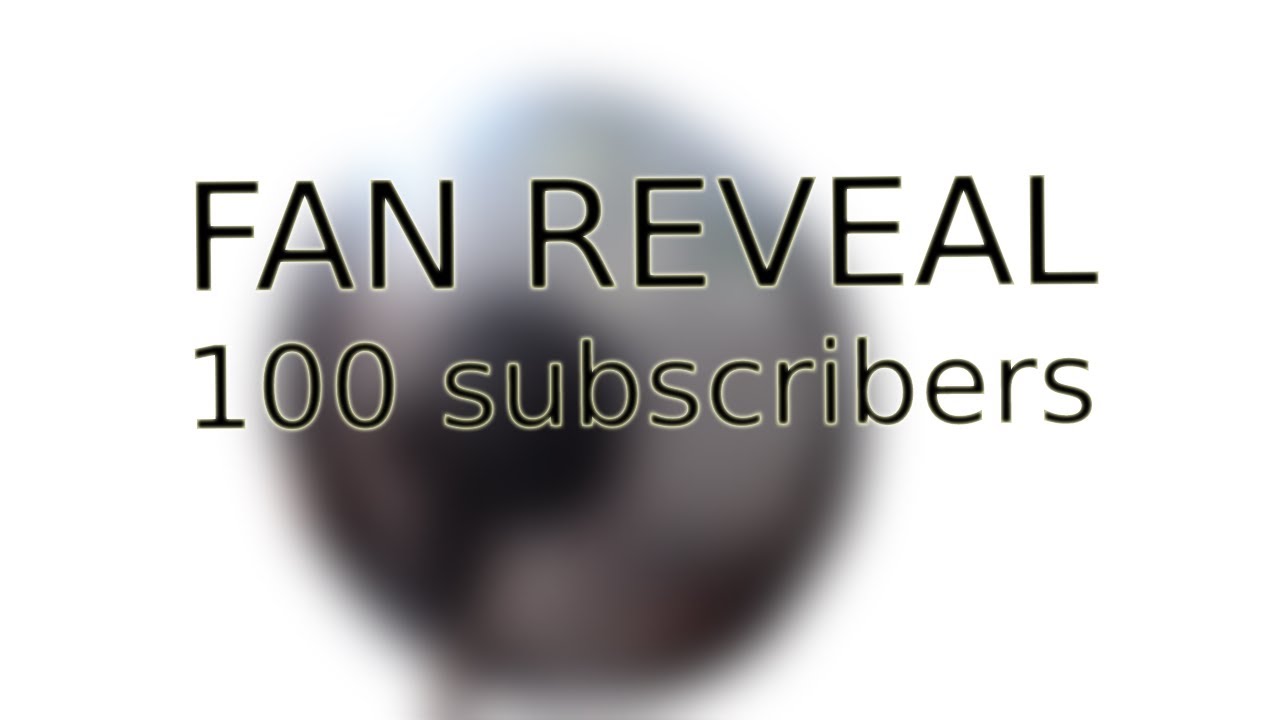 Fan reveal (100 subscribers) - YouTube