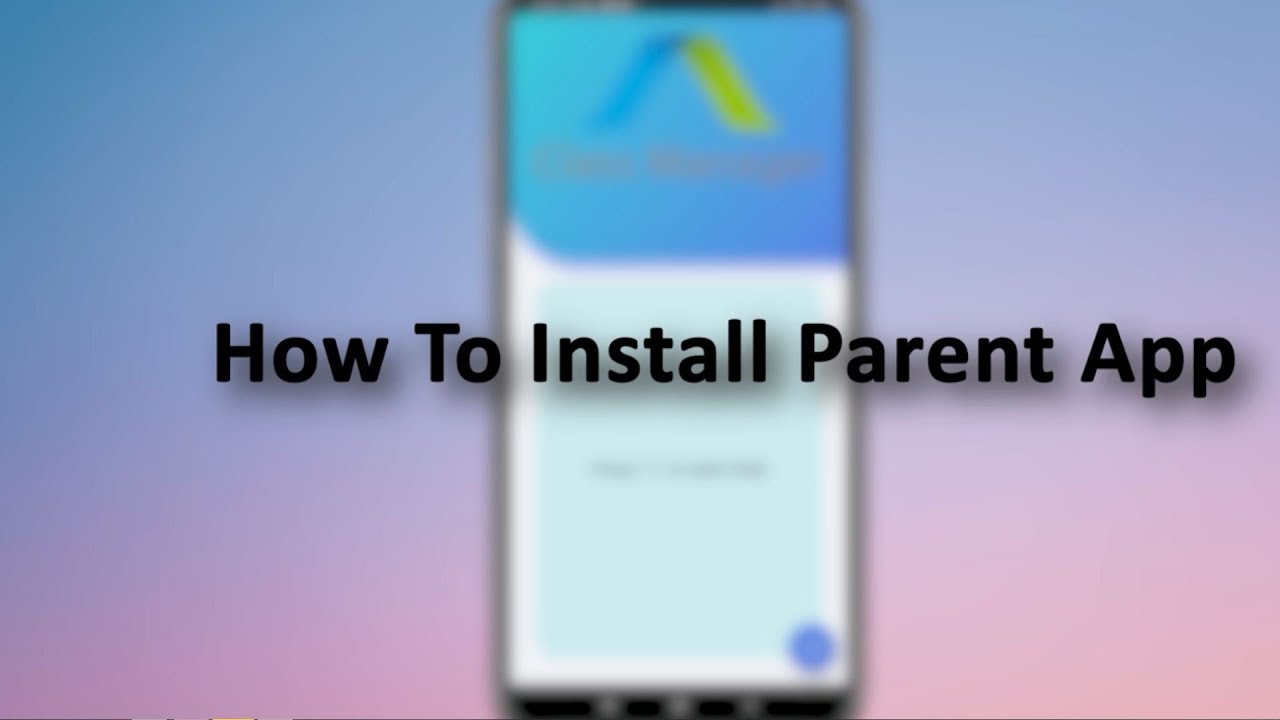 How to install Parent App to Android Phones - YouTube