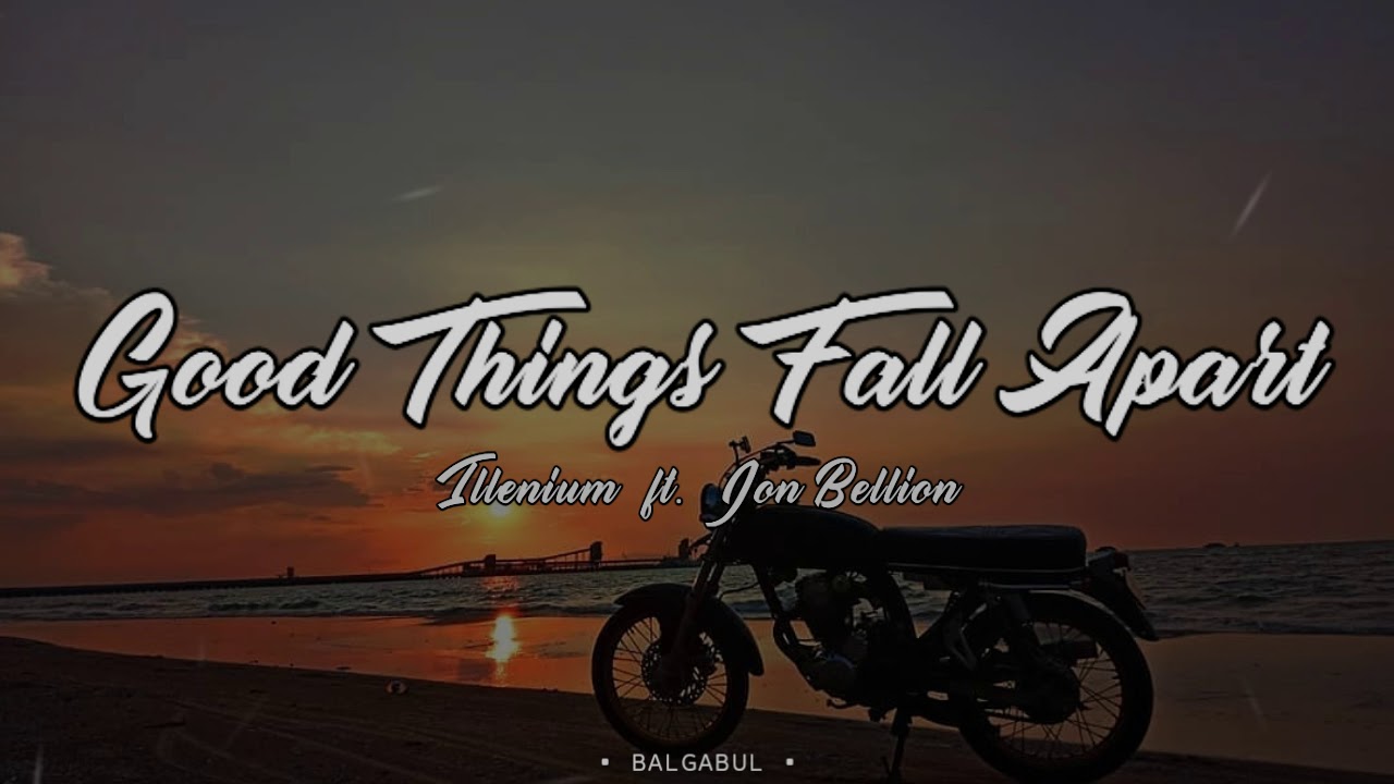 Good Things Fall Apart - Illenium ft. Jon Bellion (Lyrics) - YouTube