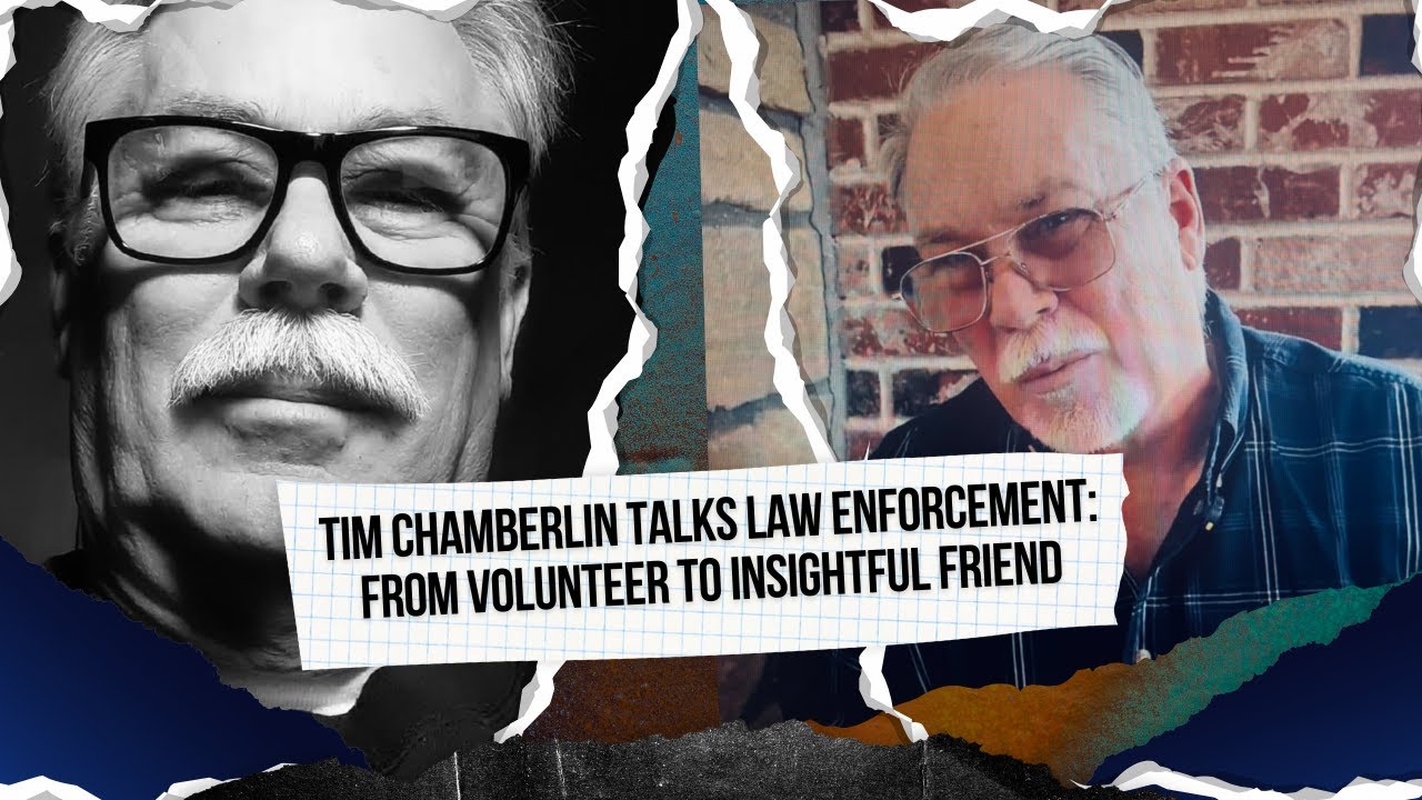Tim Chamberlin Talks Law Enforcement: From Volunteer to Insightful ...