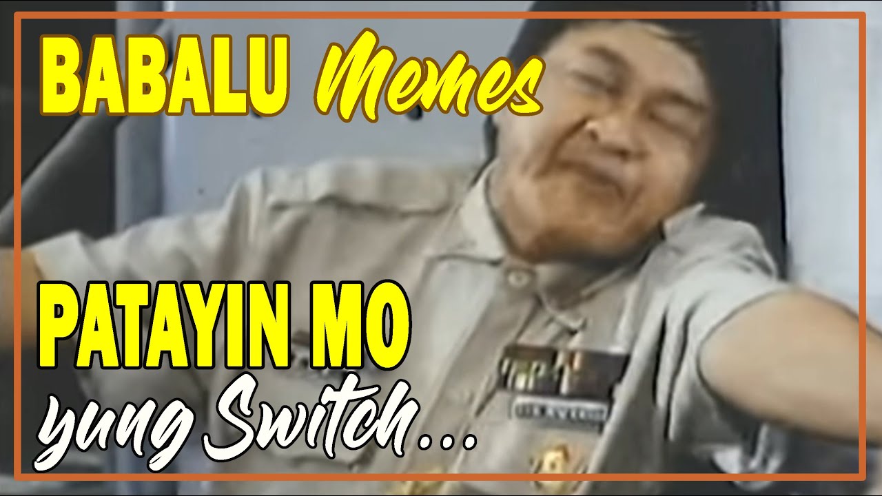 PATAYIN MO... Switch, Babalu, Funny Tagalog memes - YouTube