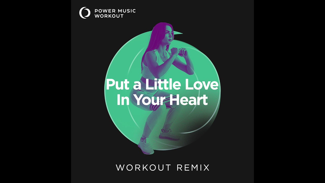 Put a Little Love In Your Heart (Workout Remix) by Power Music Workout ...