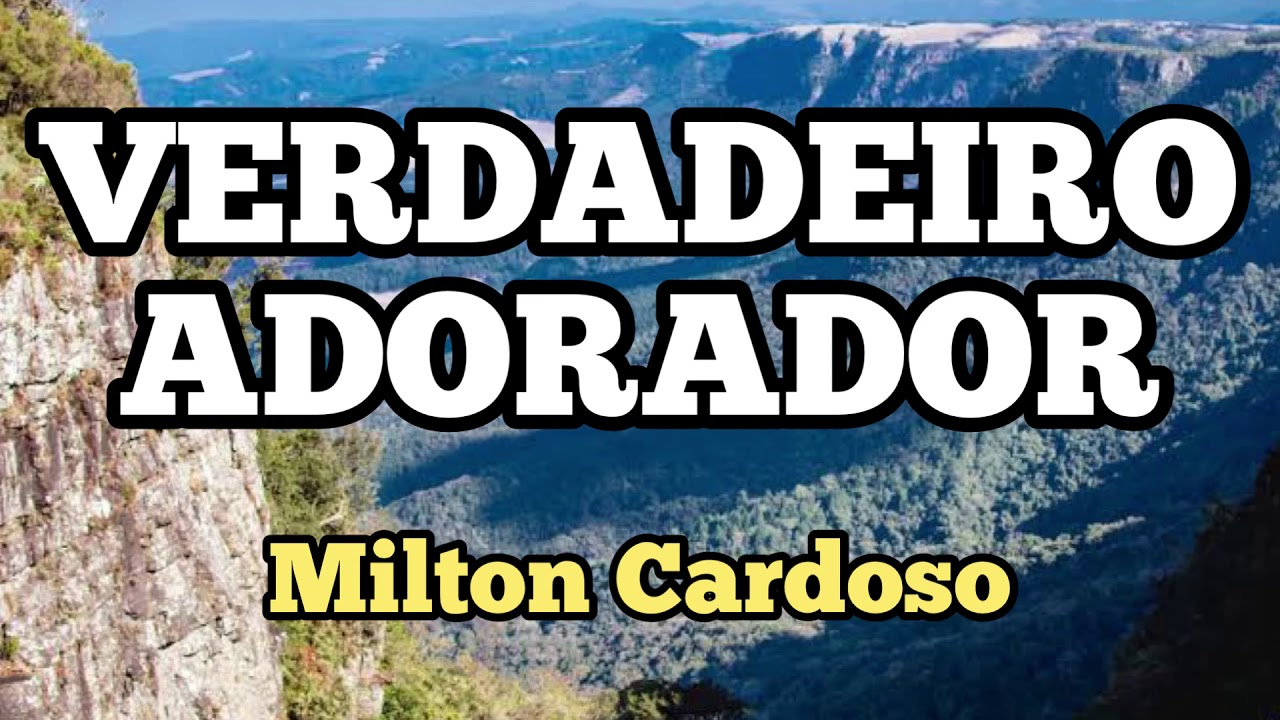 Milton Cardoso - Verdadeiro adorador - YouTube