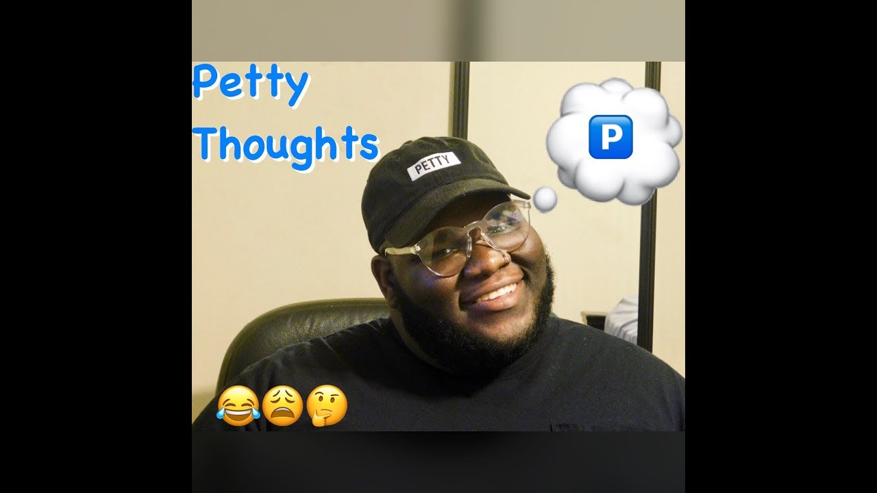 Petty Thoughts 101 - YouTube