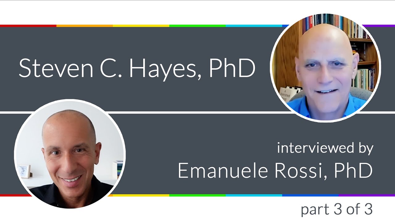Steven C. Hayes PhD interviewed by Emanuele Rossi PhD - ACT, RFT, PBT ...