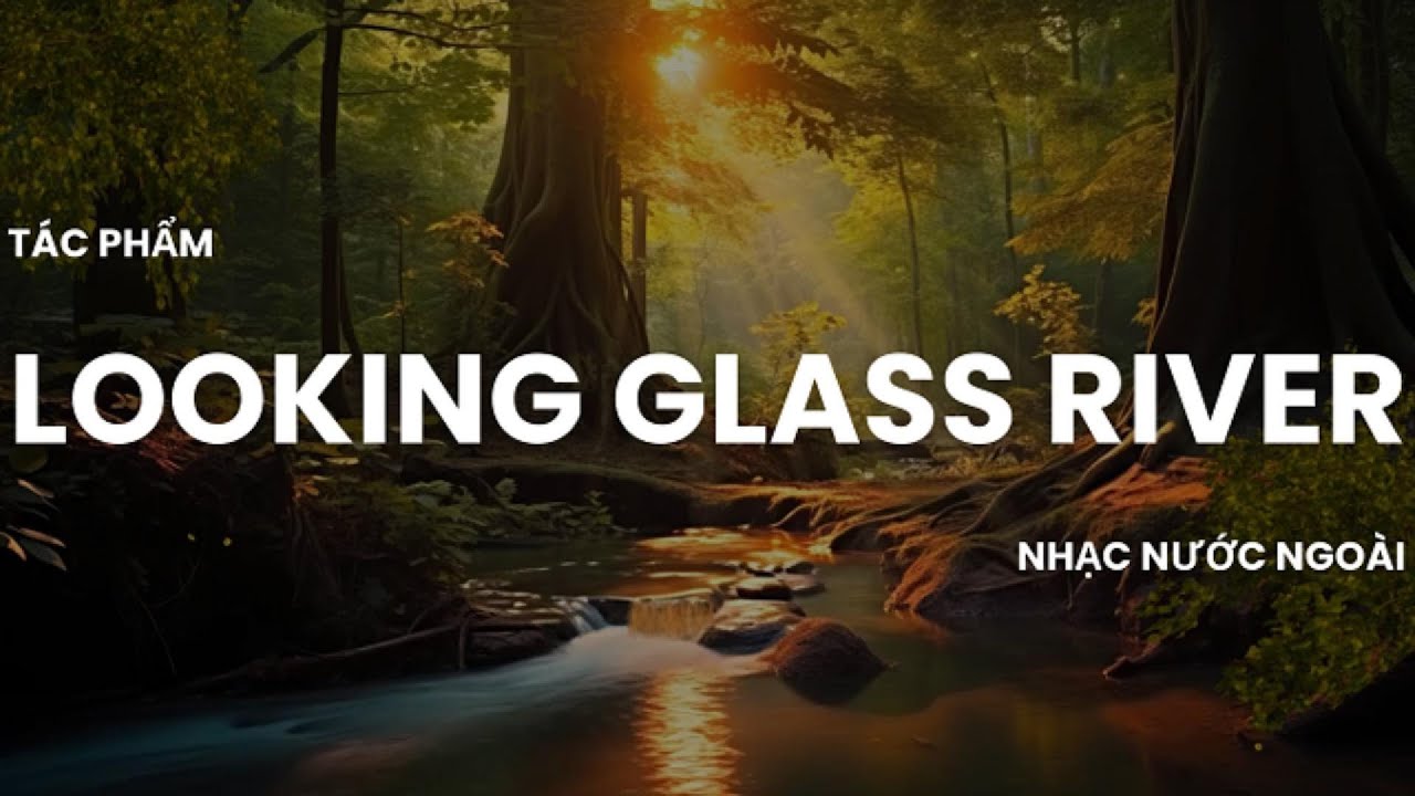 Looking glass river Nguyễn Thị Phương Thảo amnhacdothang.com - YouTube