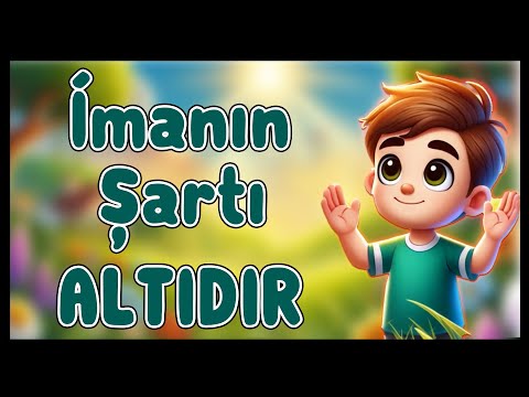 İMANIN ŞARTI ALTIDIR ALTI | İmanın Şartları 6'dır | Çocuk İlahileri & Çocuk Şarkıları