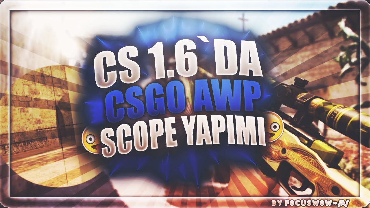 CS 1.6'DA CS:GO AWP SCOPE YAPIMI ! - YouTube