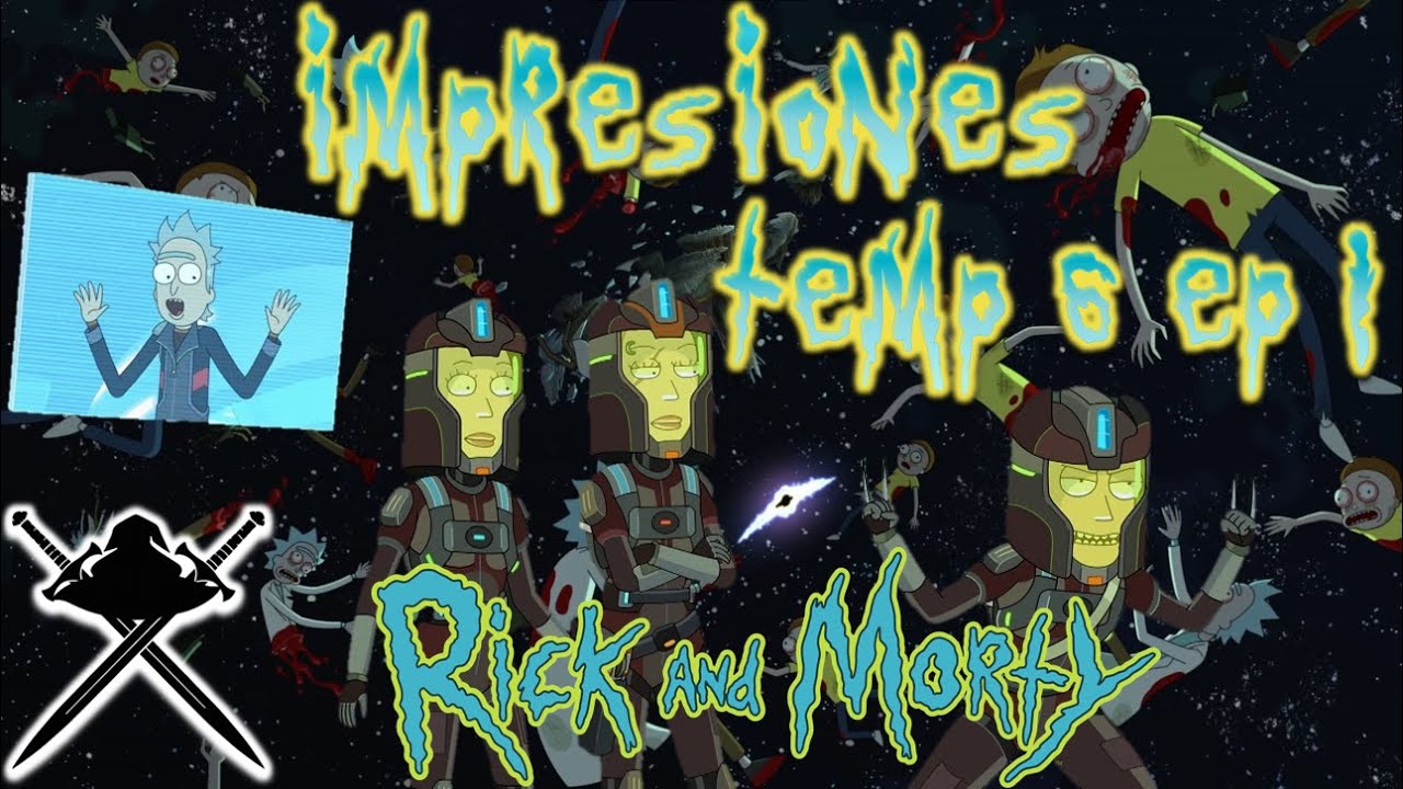 Impresiones: Rick y Morty Temporada 6 capitulo 1 - YouTube