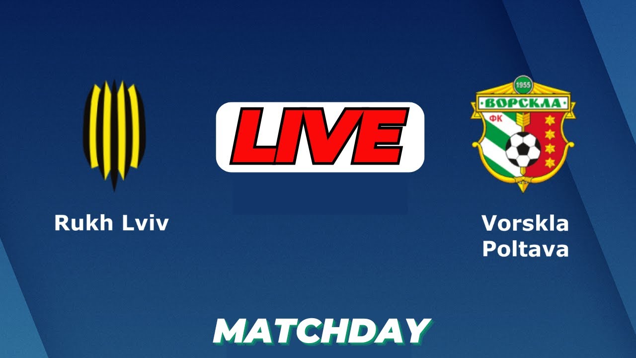 Rukh Vynnyky Vs FC Vorskla Poltava | українська прем'єр-ліга ...
