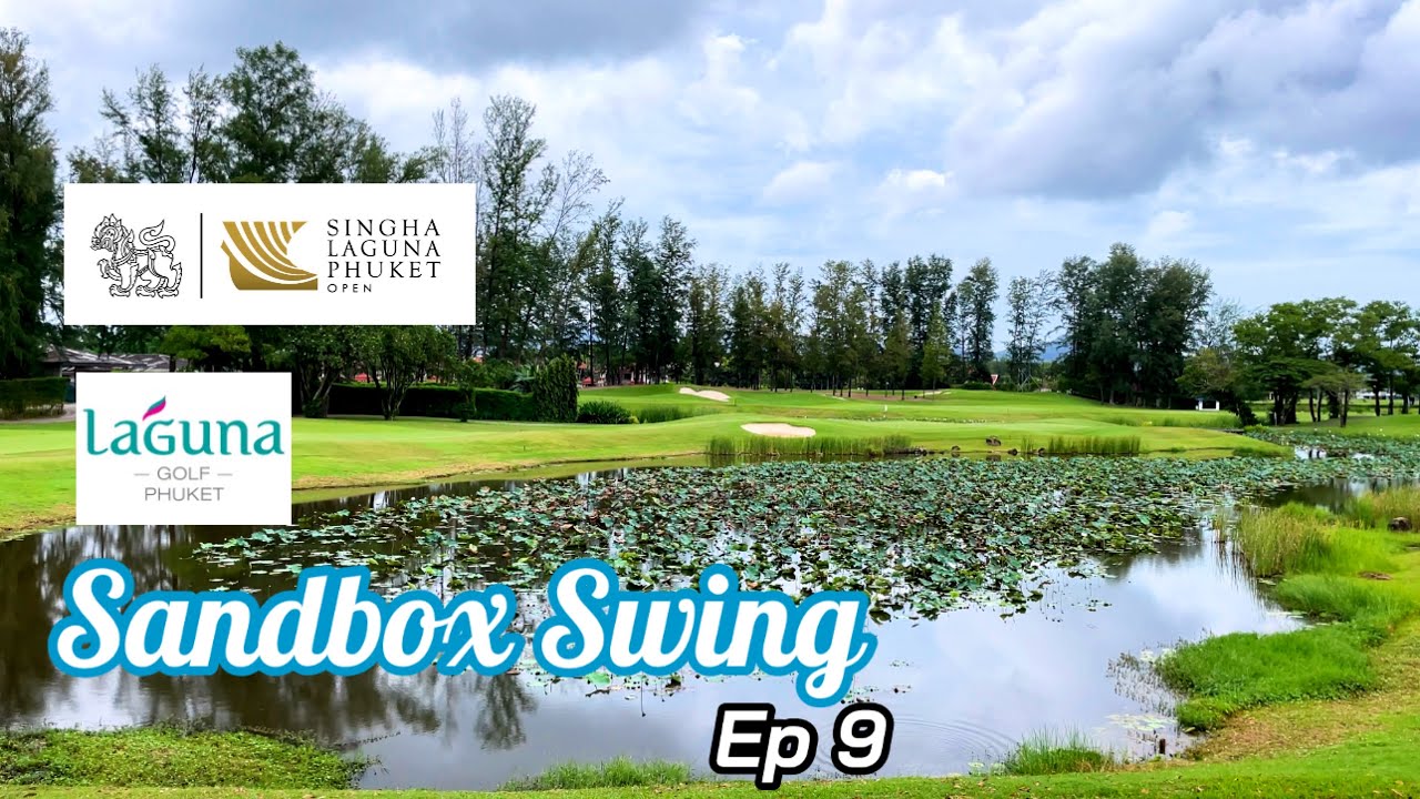 🏌🏼Sandbox Swing | Ep 9 | Practice Round ~ Laguna Phuket Golf Club | ฟ้า ...