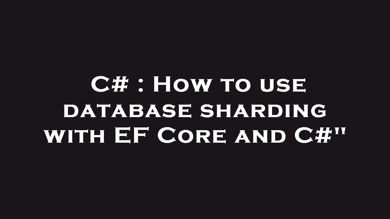 C# : How to use database sharding with EF Core and C#" - YouTube