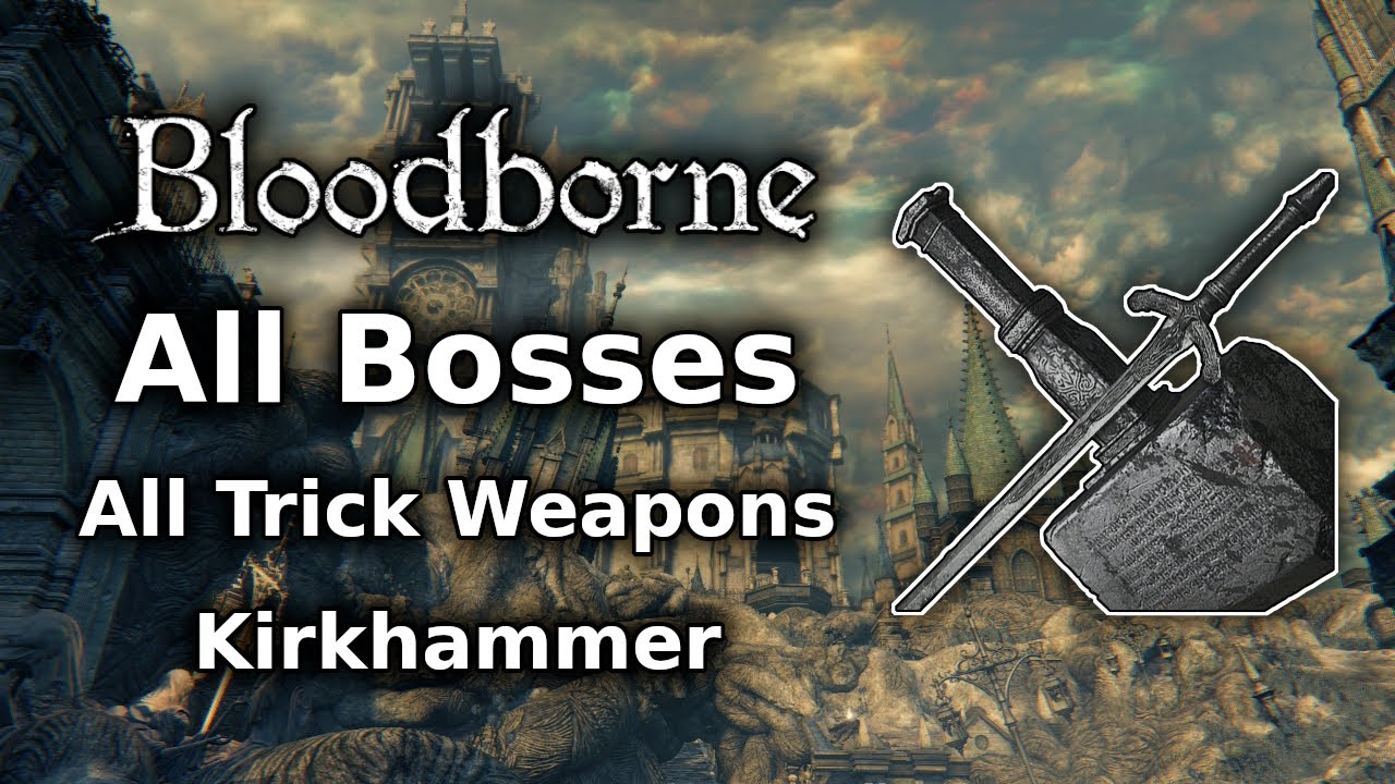 Bloodborne Kirkhammer Playthrough || All Bosses All Weapons Challenge ...
